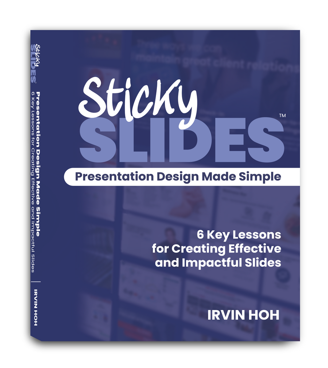Sticky Slides- Presentation Design Made Simple by Irvin Hoh – Kanyin Books