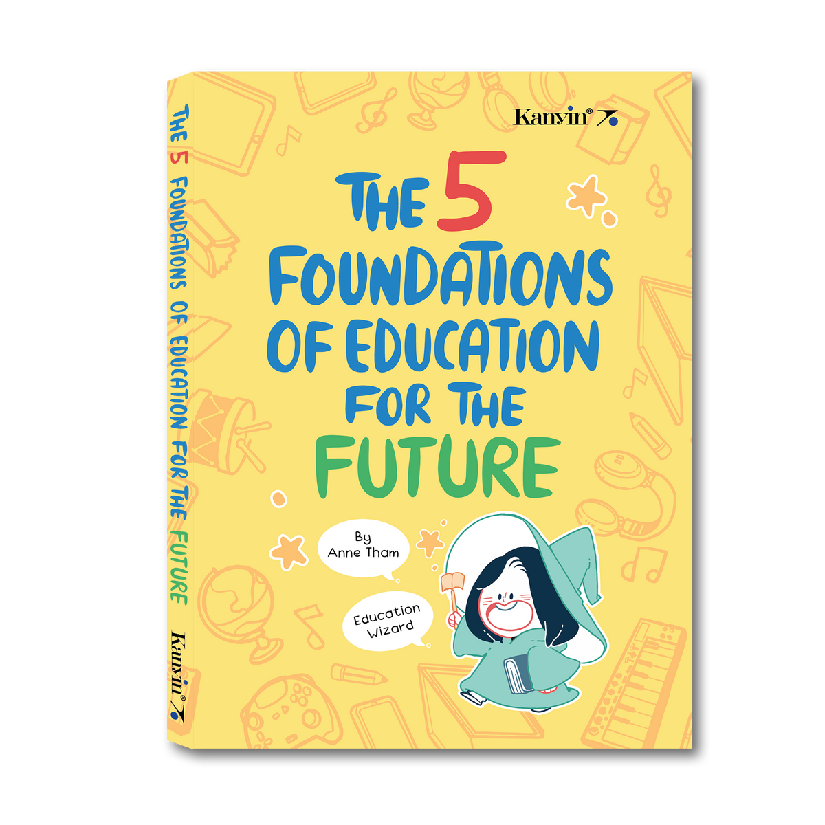 The 5 Foundations Of Education For The Future by Anne Tham – Kanyin Books